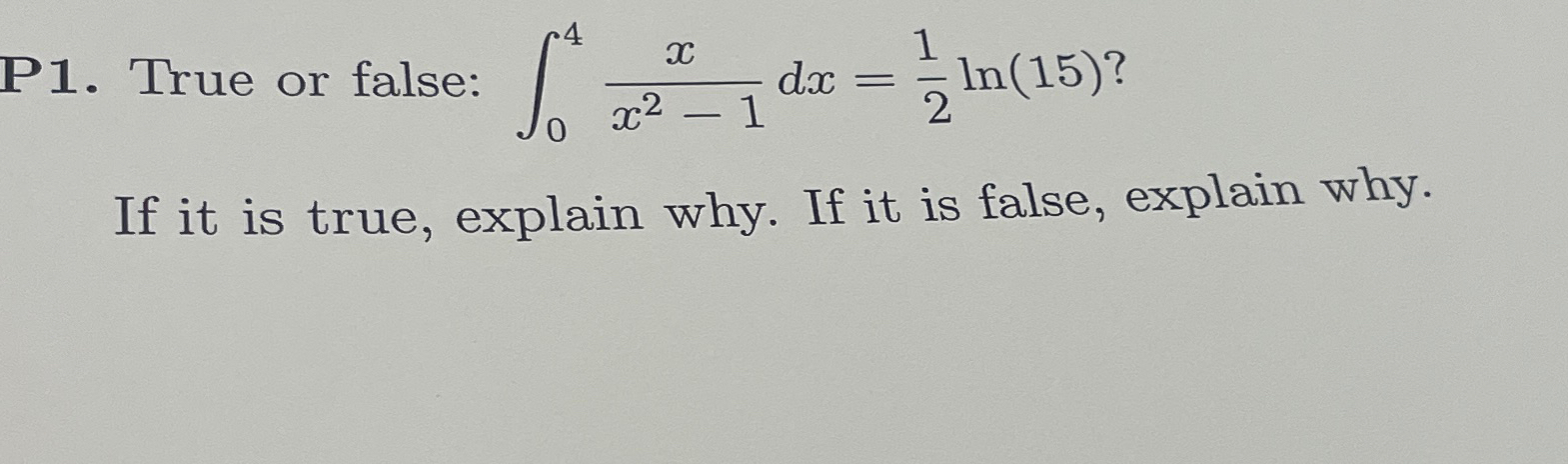 Solved P1. ﻿True or false: ∫04xx2-1dx=12ln(15) ?If it is | Chegg.com