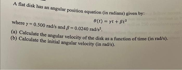 A flat disk has an angular position equation (in | Chegg.com