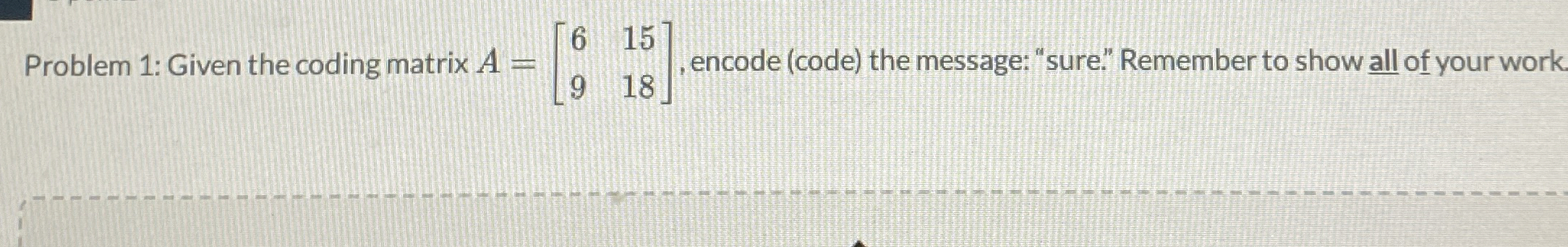 Solved Problem 1: Given the coding matrix A=[615918], | Chegg.com