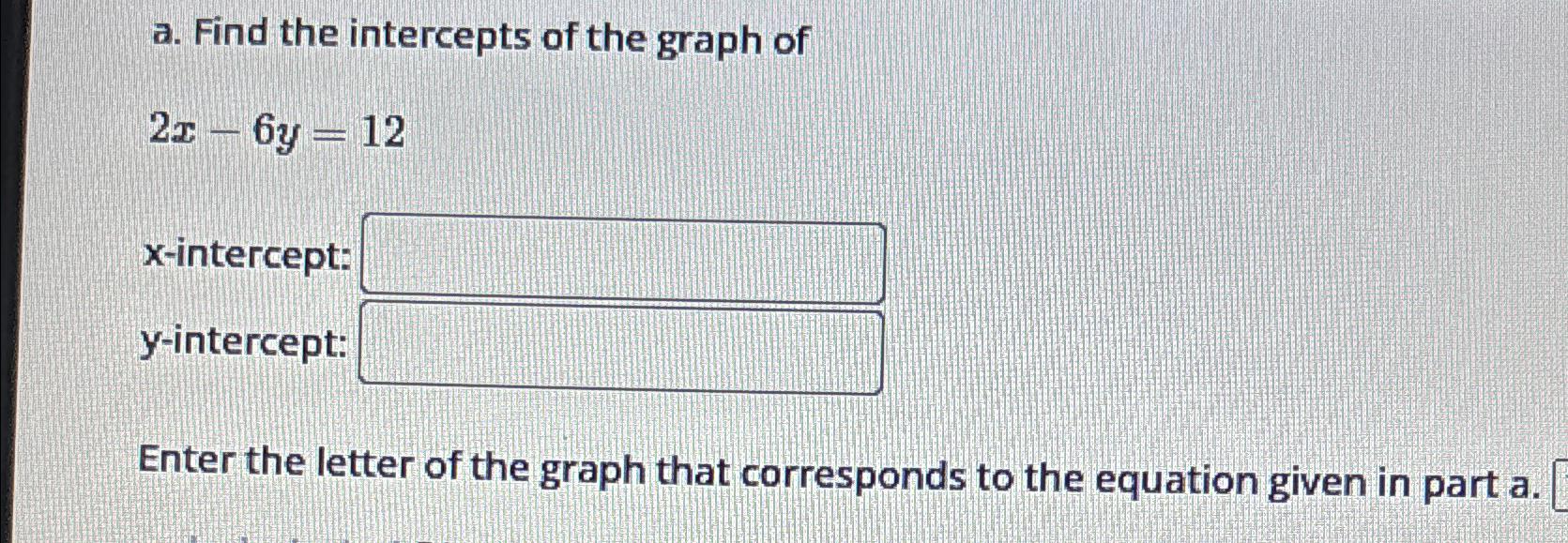 Solved a. ﻿Find the intercepts of the graph of2x-6y=12 | Chegg.com