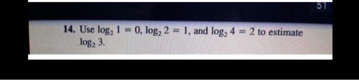 Solved 5 51 14. Use log, 1 = 0, log2 2 = 1, and log2 4 = 2 | Chegg.com