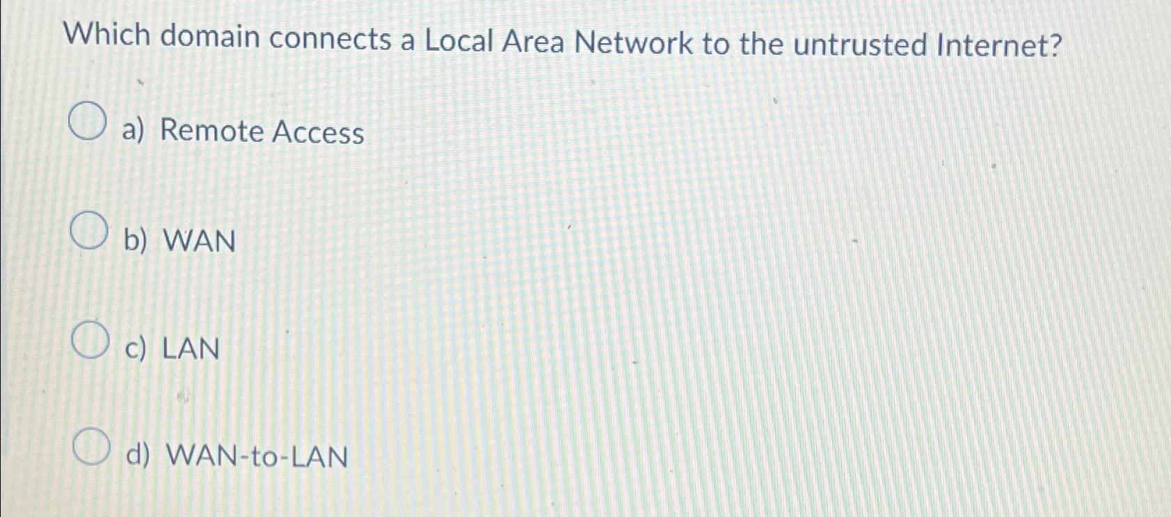Solved Which domain connects a Local Area Network to the | Chegg.com