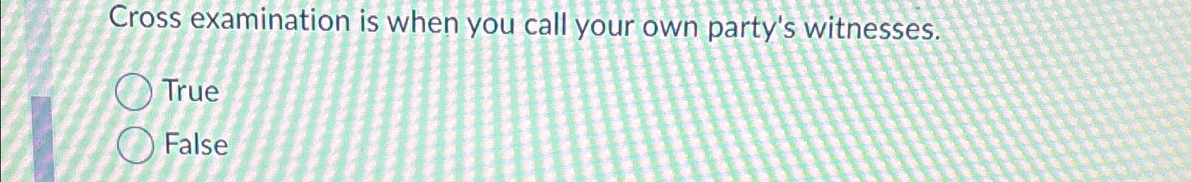 Solved Cross examination is when you call your own party's | Chegg.com