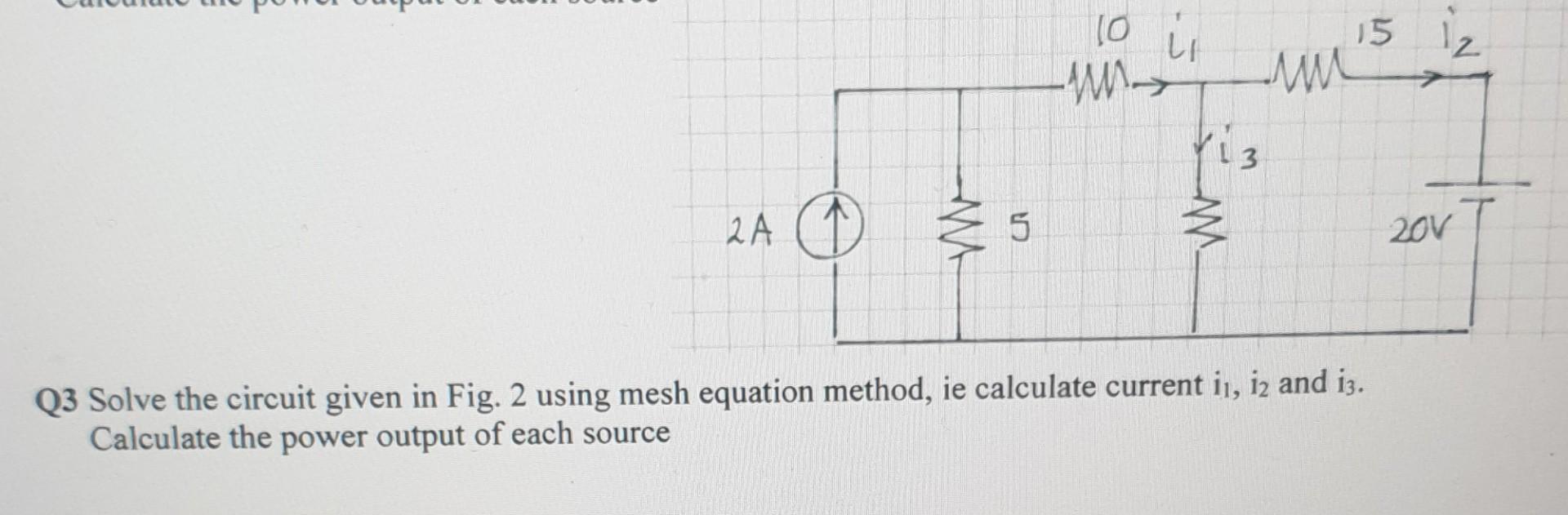 Q3 Solve the circuit given in Fig. 2 using mesh | Chegg.com