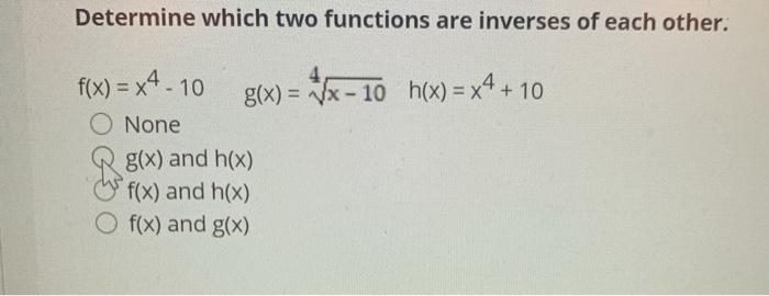 Solved Determine which two functions are inverses of each | Chegg.com