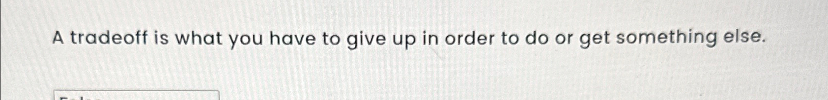 Solved A tradeoff is what you have to give up in order to do | Chegg.com