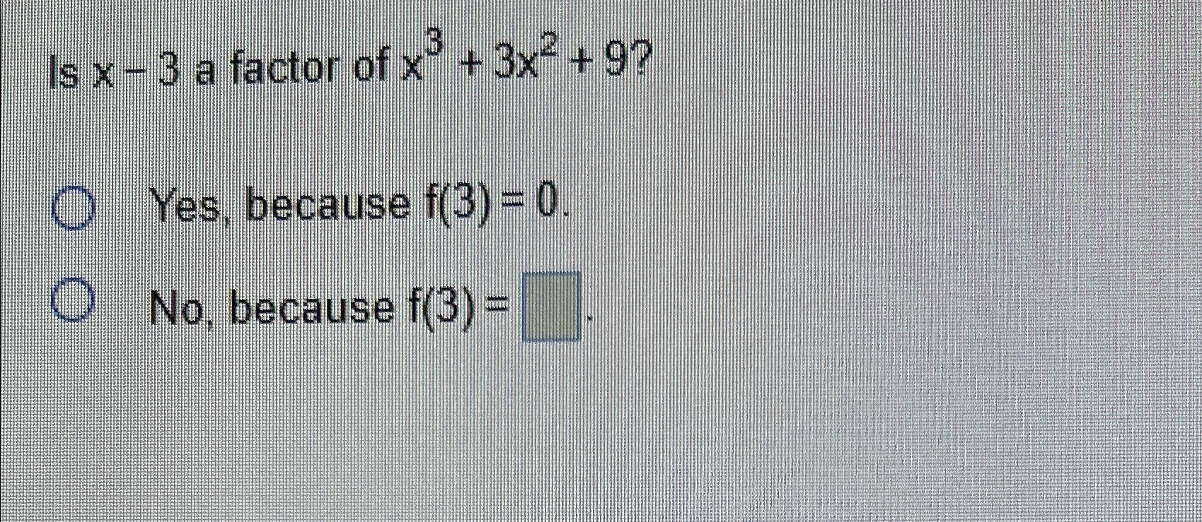 Solved Is x-3 ﻿a factor of x3+3x2+9?Yes, because f(3)=0No, | Chegg.com