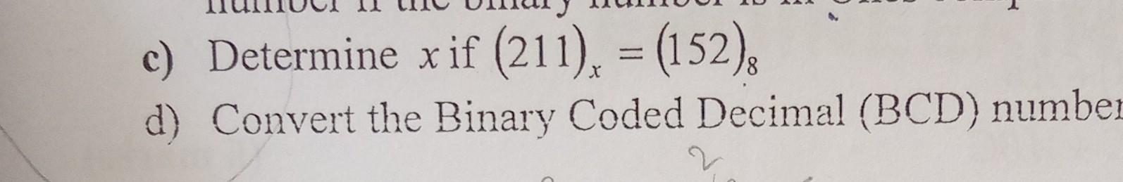 Solved c) Determine x if (211)x=(152)8 d) Convert the Binary | Chegg.com