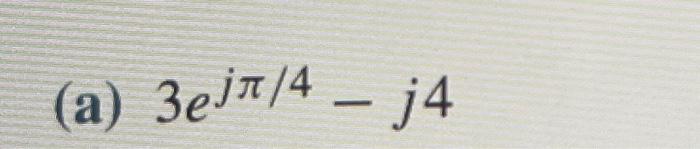 Solved (a) 3ejπ/4−j4 | Chegg.com