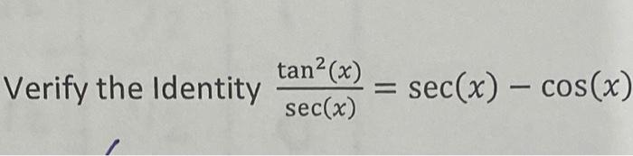 Solved Verify the identity tan?(x) sec(x) = sec(x) - cos(x) | Chegg.com