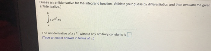 Solved Guess an antiderivative for the integrand function. | Chegg.com