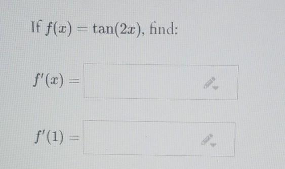 Solved If f(x) = tan(2x), find: f'(1) = | Chegg.com