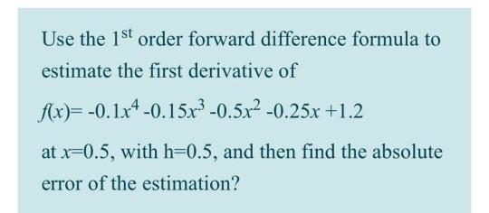 Solved Use the 1st order forward difference formula to | Chegg.com