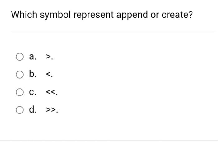 Solved Which symbol represent append or create? O a. O b.