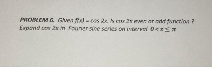 Solved PROBLEM 6. Given \\( f(x)=\\cos 2 x \\). Is \\( \\cos | Chegg.com