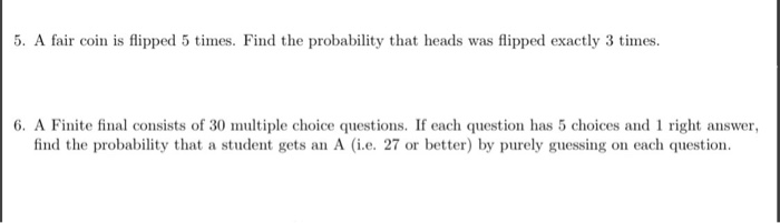 Solved 5. A fair coin is flipped 5 times. Find the | Chegg.com