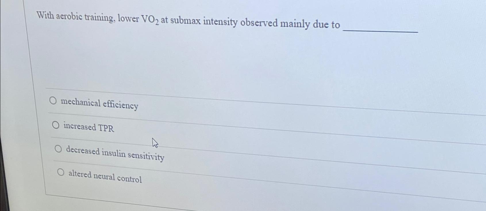 Solved With aerobic training, lower VO2 ﻿at submax intensity | Chegg.com