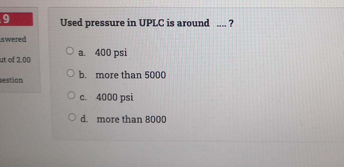 Solved 9 Used pressure in UPLC is around .... ? swered O a. | Chegg.com