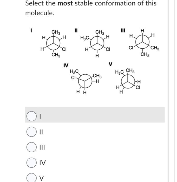 Solved Select the most stable conformation of this molecule. | Chegg.com