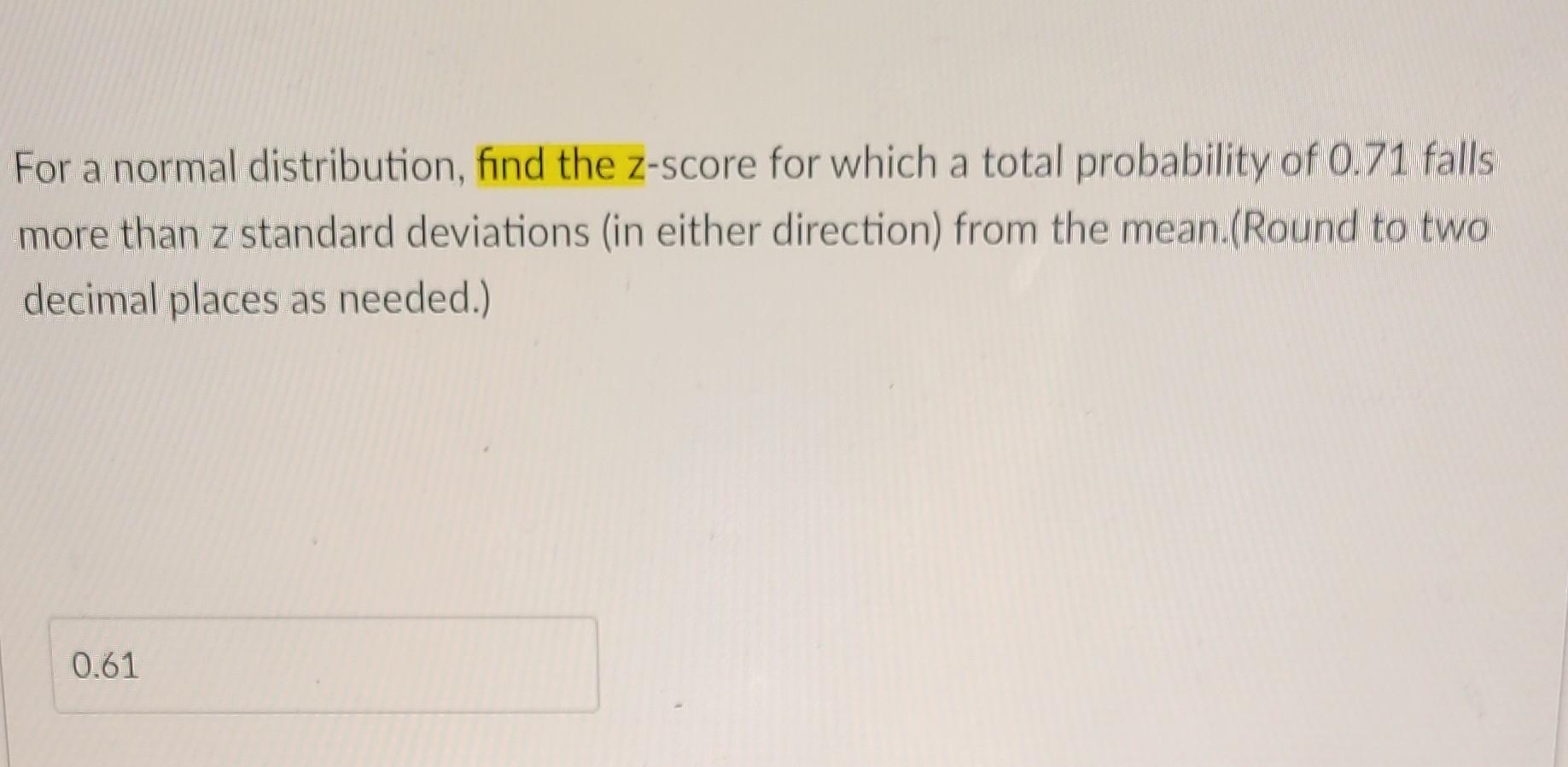 Solved For a normal distribution, find the z-score for which | Chegg.com