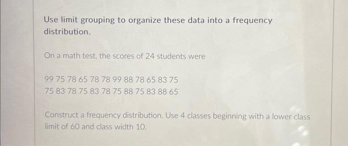 Solved Use limit grouping to organize these data into a | Chegg.com