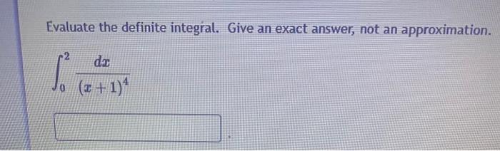 Solved Evaluate the definite integral. Give an exact answer, | Chegg.com