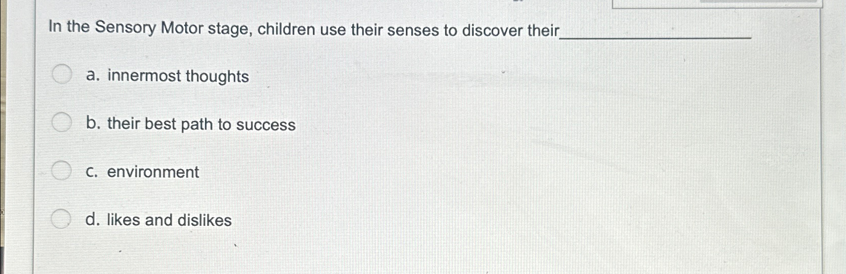 Solved In the Sensory Motor stage, children use their senses | Chegg.com