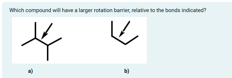 Solved Which compound will have a larger rotation barrier, | Chegg.com