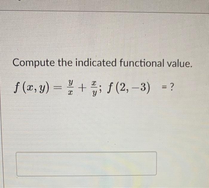 Solved Compute the indicated functional value. f(x, y) = + ; | Chegg.com