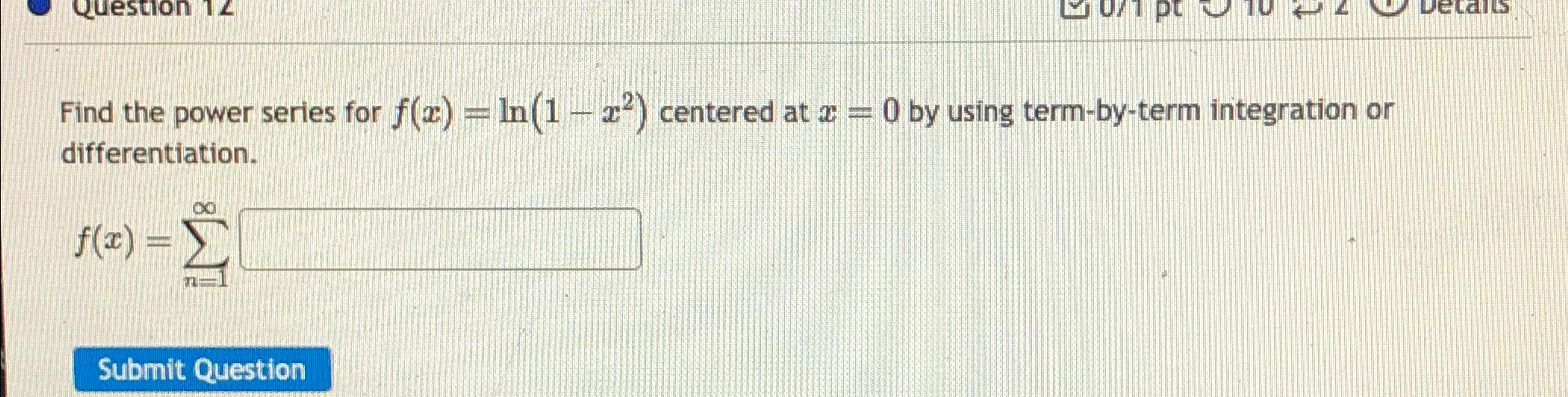 Solved Find the power series for f(x)=ln(1-x2) ﻿centered at | Chegg.com