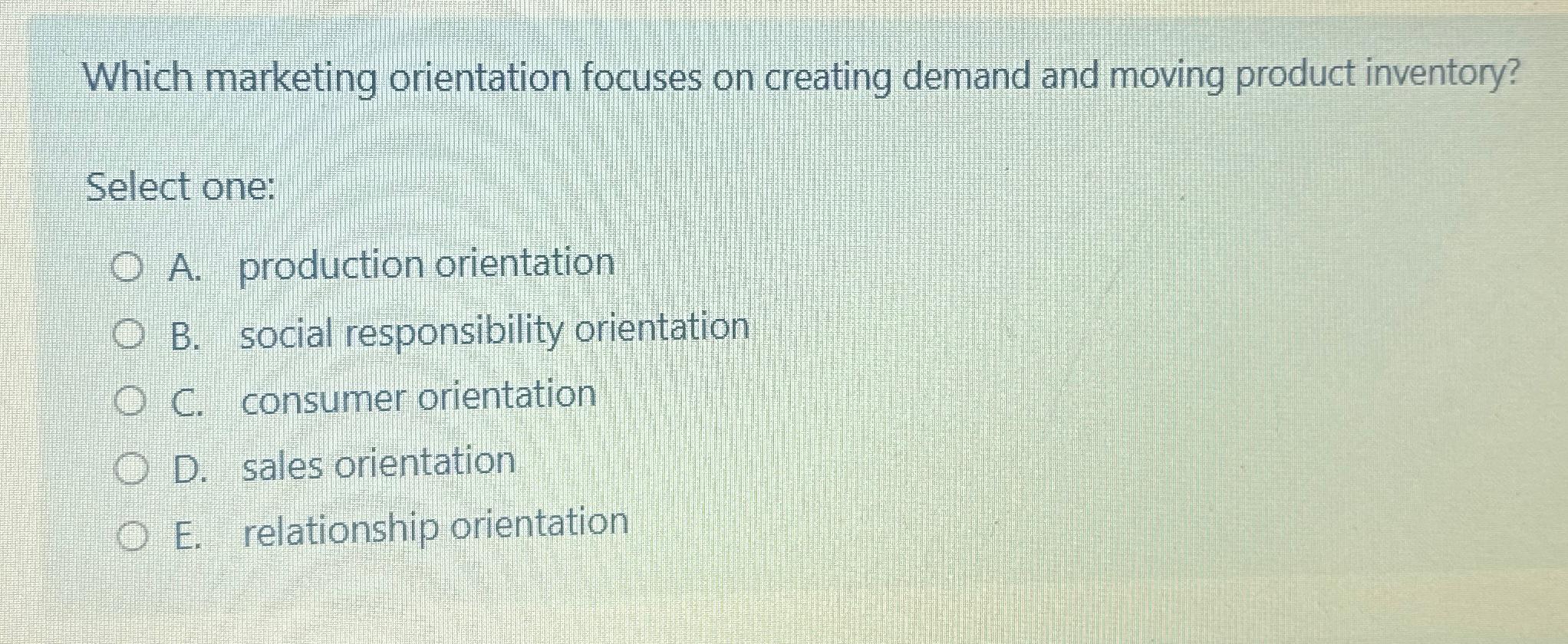 Solved Which marketing orientation focuses on creating | Chegg.com