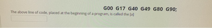 Solved GOO G17 G40 G49 G80 G90; The above line of code, | Chegg.com