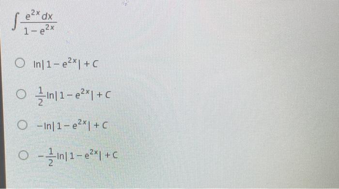 Solved e2x s dx 1-e2x In 1-e2*[ + c {in|1-e2*1+C | Chegg.com
