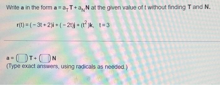 Solved Write a in the form a=aTT+aNN at the given value of t | Chegg.com