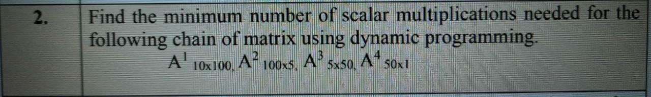 Solved 2. Find the minimum number of scalar multiplications | Chegg.com
