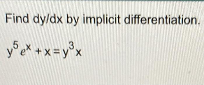 Solved Find Dy Dx By Implicit Differentiation Y5ex X Y3x
