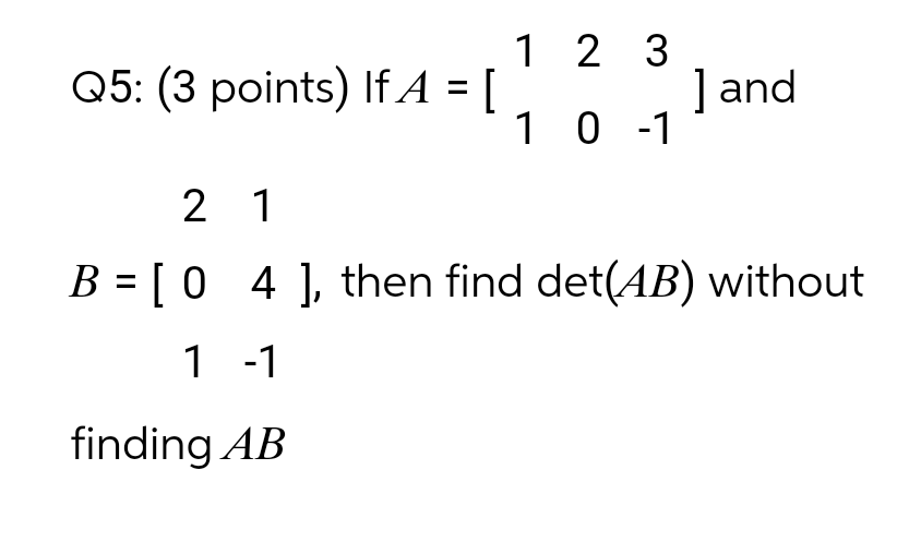 Solved Q5: (3 ﻿points) ﻿If A=[12310-1] ﻿and2,1,B=[04], ﻿then | Chegg.com