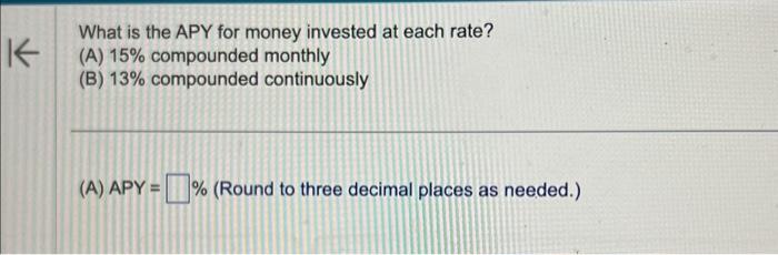 Solved What is the APY for money invested at each rate? (A) | Chegg.com