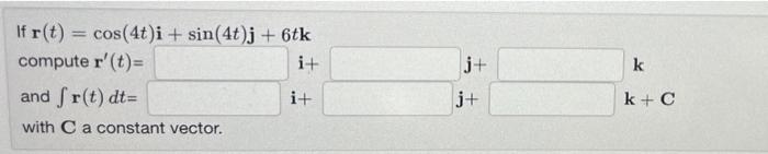 Solved If r(t)=cos(4t)i+sin(4t)j+6tk compute r′(t)= and | Chegg.com