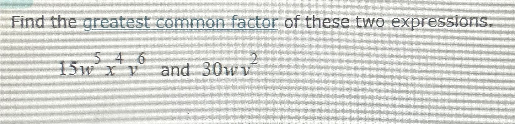 Solved Find the greatest common factor of these two | Chegg.com