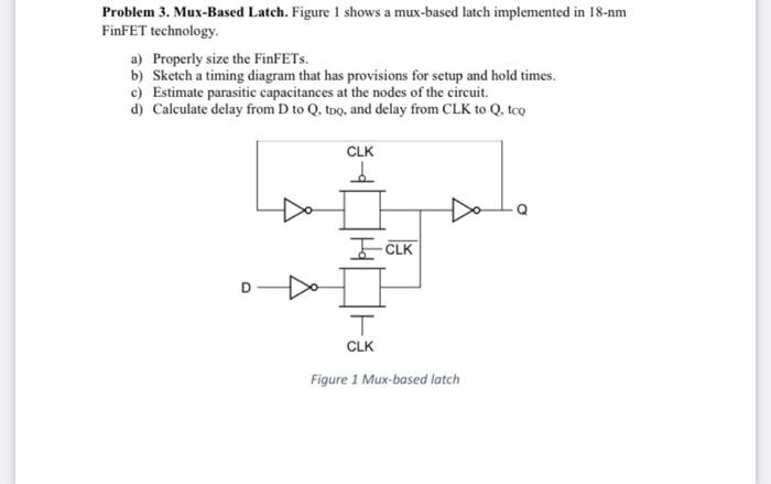 Solved Problem 3. Mux-Based Latch. Figure 1 shows a | Chegg.com