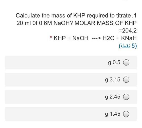 Solved Calculate the mass of KHP required to titrate. 1 20 | Chegg.com