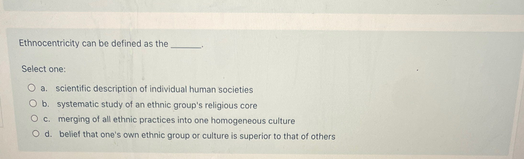 Solved Ethnocentricity can be defined as the Select one:a. | Chegg.com