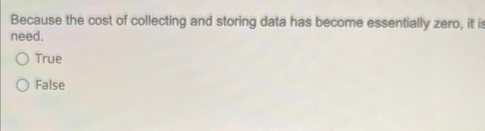 Solved Because the cost of collecting and storing data has | Chegg.com