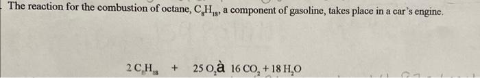 Solved The reaction for the combustion of octane, C8H18, a | Chegg.com