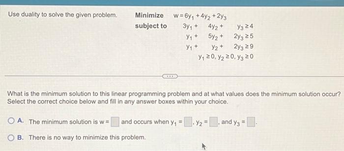Solved Use duality to solve the given problem. Minimize | Chegg.com
