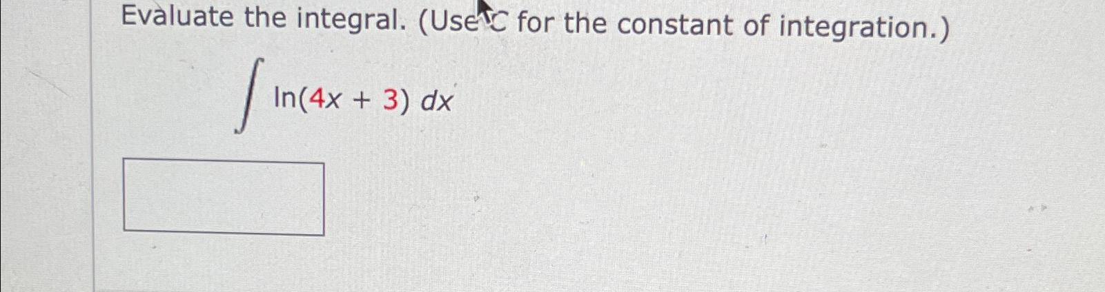 Solved Evaluate the integral. (Uset for the constant of | Chegg.com