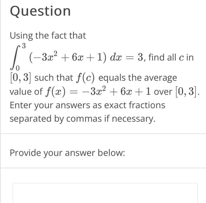 Solved Using the fact that ∫03(−3x2+6x+1)dx=3, find all c in | Chegg.com