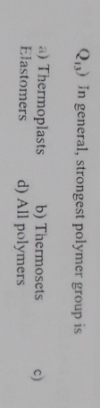 Solved Q13 ) ﻿In general, strongest polymer group isa) | Chegg.com