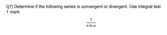 Solved Q7) Determine if the following series is convergent | Chegg.com